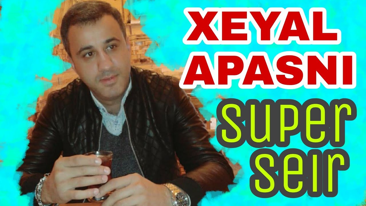 Xeyal Apasni / Usaqliqdan dert cekmeye alismisam / Meyxana / Seir - YouTube