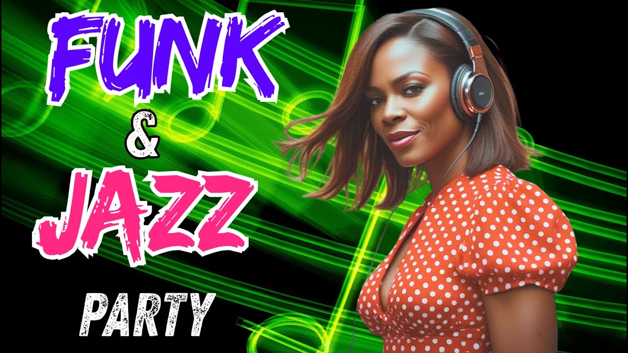 Funky Jazz Party Mix 2025 🔥 Feel-Good Grooves You Can’t Stop Dancing To ...