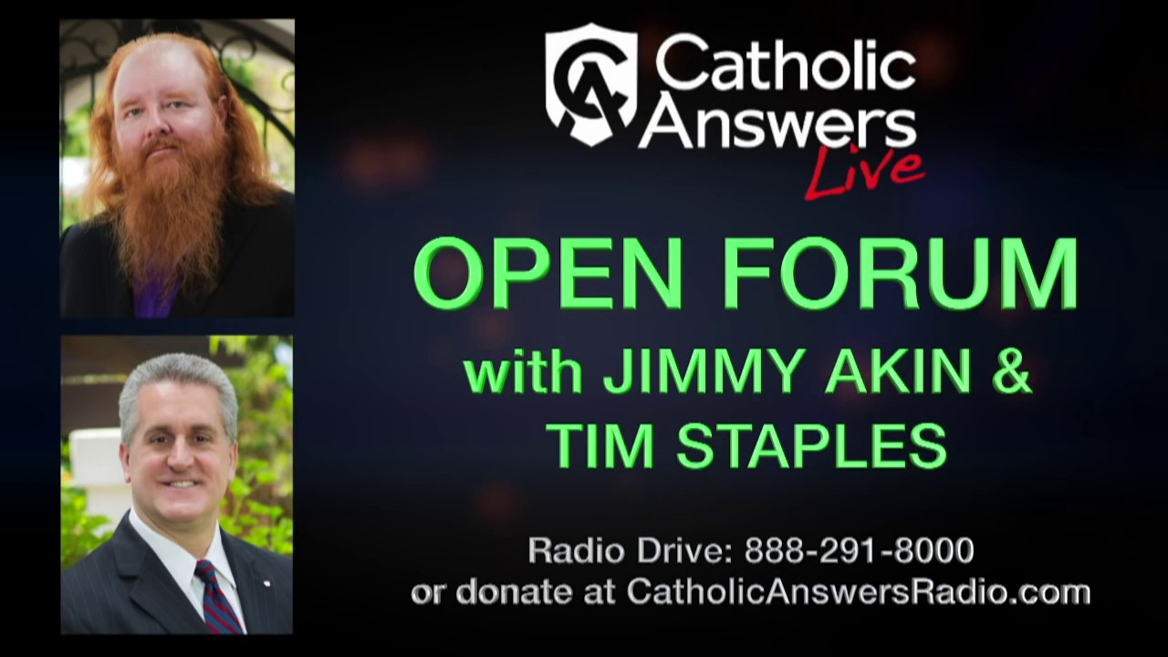 Jimmy Akin & Tim Staples: Open Forum - Catholic Answers Live - 02/08/17 ...
