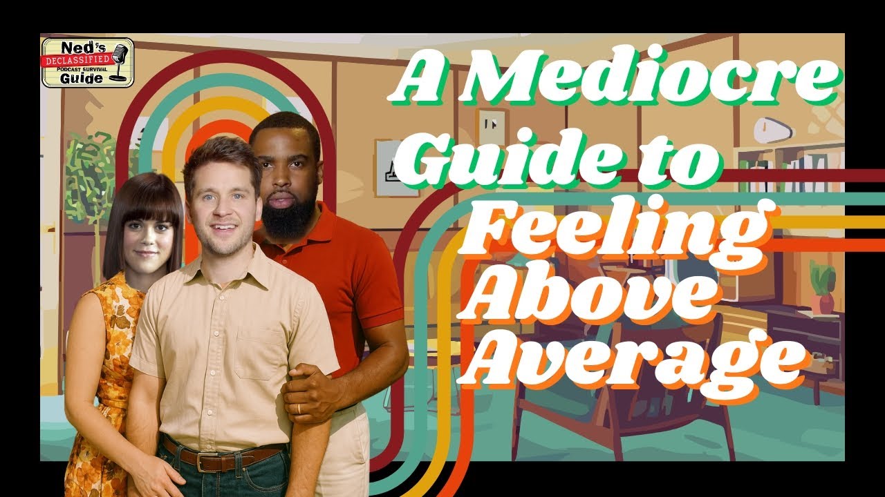 A Mediocre Guide to Feeling Above Average | Ned’s Pod - YouTube