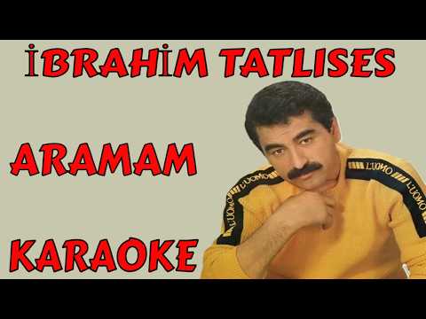 İBRAHİM TATLISES ARAMAM KARAOKE VE SÖZLERİ