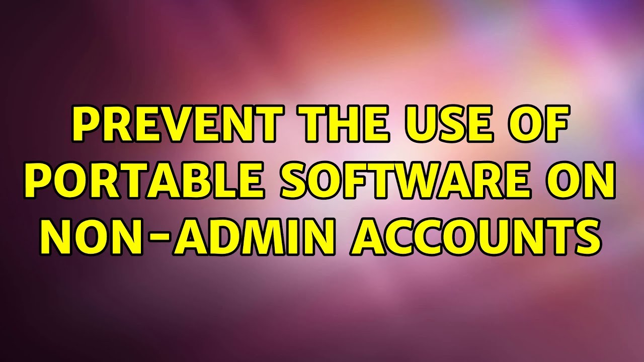 Prevent the use of portable software on non-admin accounts - YouTube