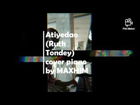 Atiyedao (Ruth tondey) cover piano by Maxhim - YouTube