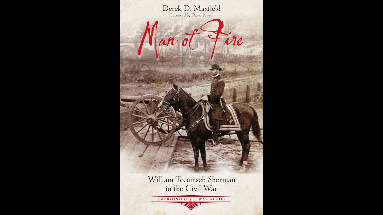 156 DEREK MAXFIELD - MAN OF FIRE: WILLIAM TECUMSEH SHERMAN IN THE CIVIL ...