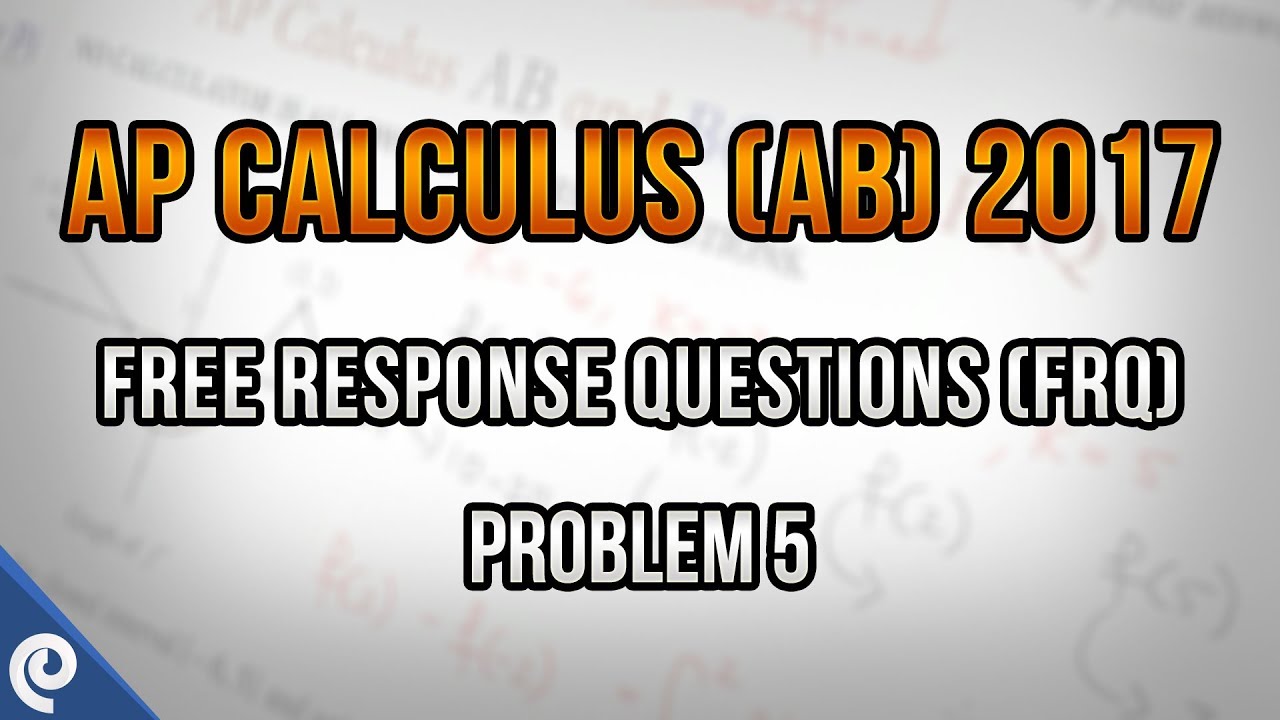 AP Calculus AB 2017 FRQ Problem 5 YouTube ap-calculus-ab-2017-frq-problem-5-youtube