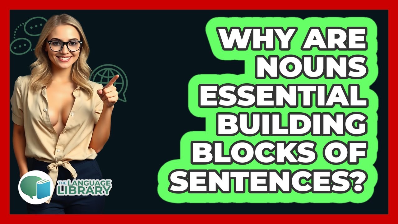 Why Are Nouns Essential Building Blocks Of Sentences? - The Language ...