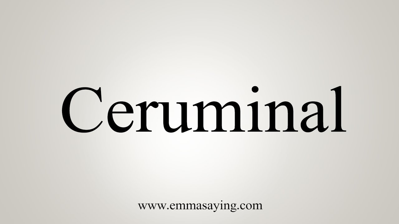 How To Say Ceruminal - YouTube