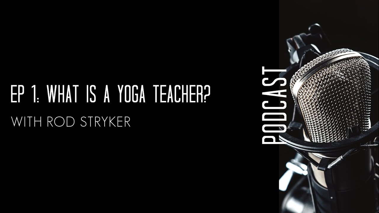 Episode 1: What Is A Yoga Teacher w/ Rod Stryker - YouTube