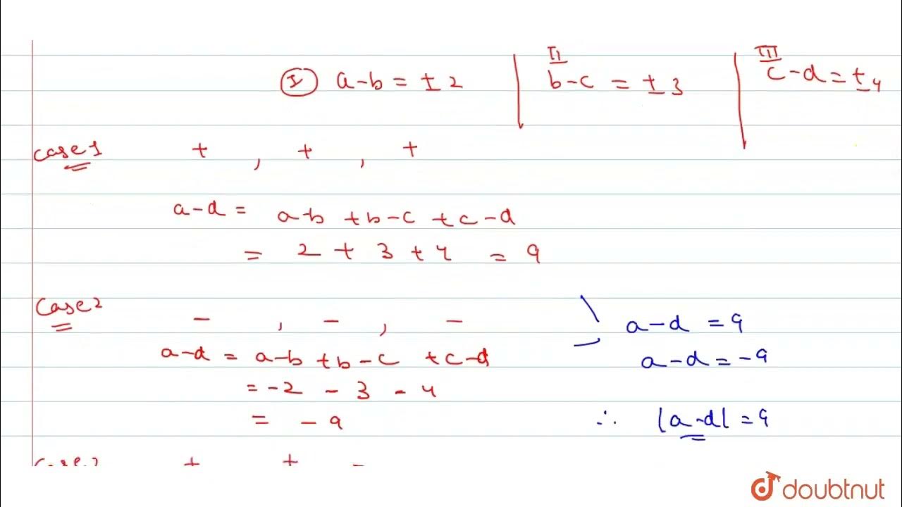 Let a,b,c,d be real numbers such that |a-b|=2, |b-c|=3, |c-d|=4 Then the sum of all possible val ...