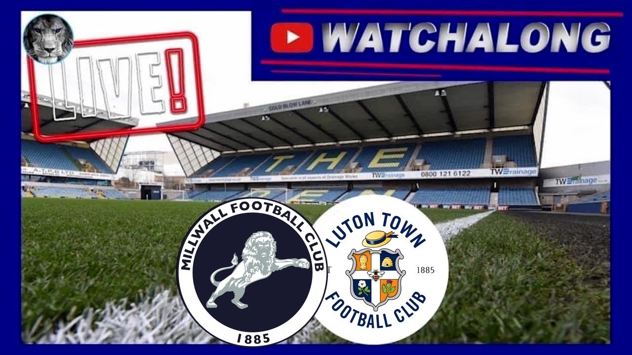 MILLWALL V LUTON TOWN- LIVE STREAM WATCHALONG #millwall #lutontown #efl ...