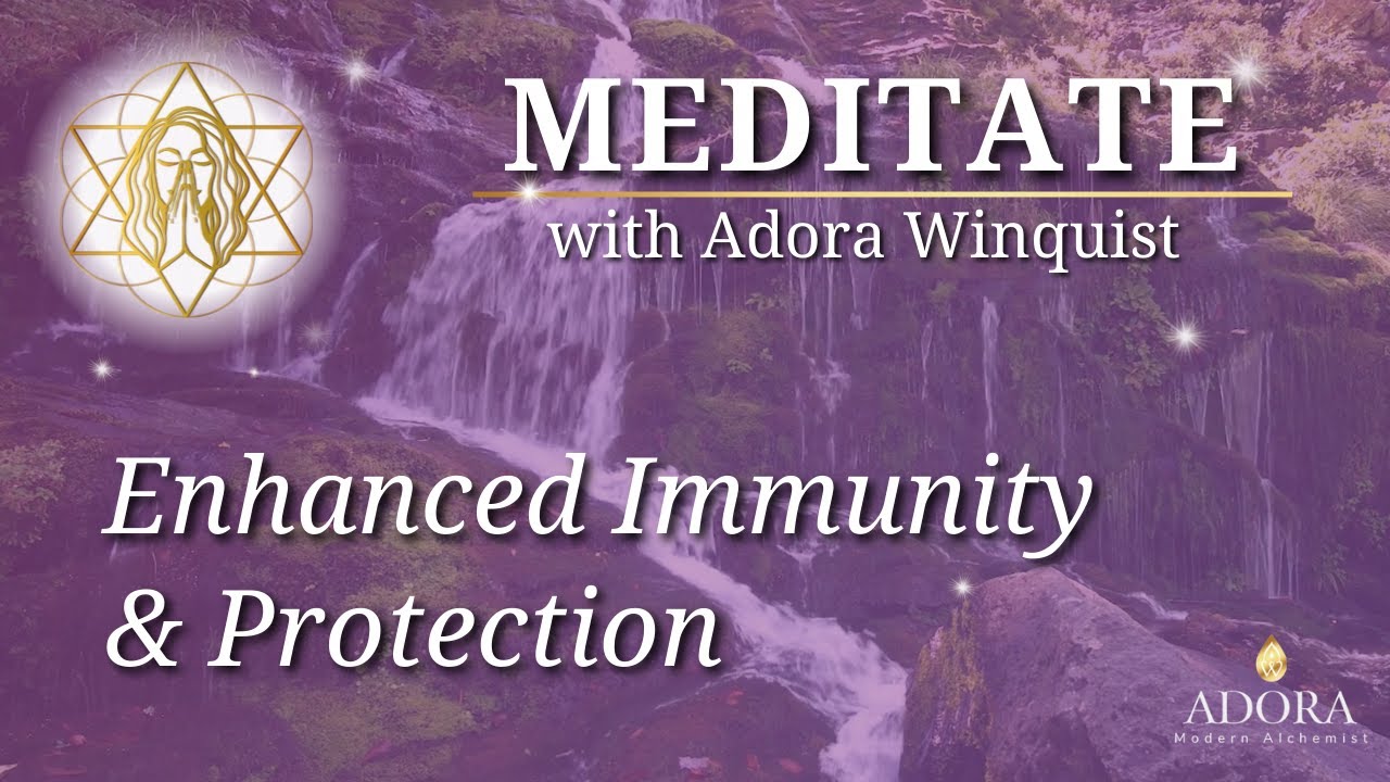 Enhanced Immunity & Protection | A Guided Meditation with Adora ...