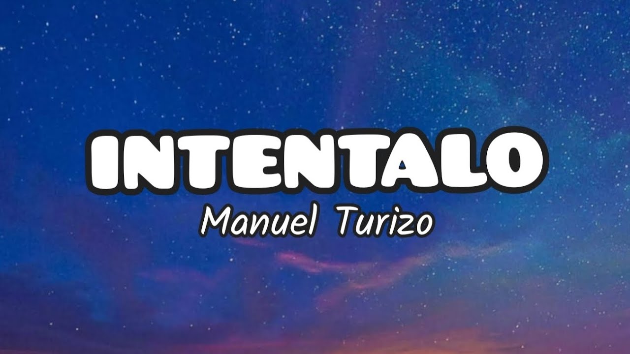 Manuel turizo - INTENTALO (Letra/Lyrics) - YouTube