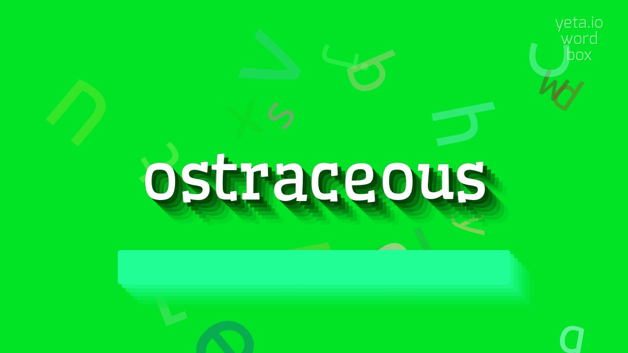 OSTRACEOUS - How to pronounce it? - YouTube