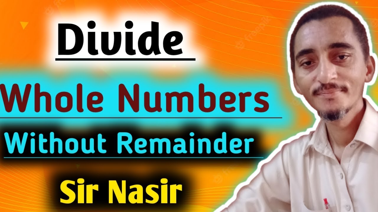 Divide Whole Numbers Without Remainder Math With Sir Nasir YouTube Divide Whole Numbers Without Remainder Math With Sir Nasir YouTube