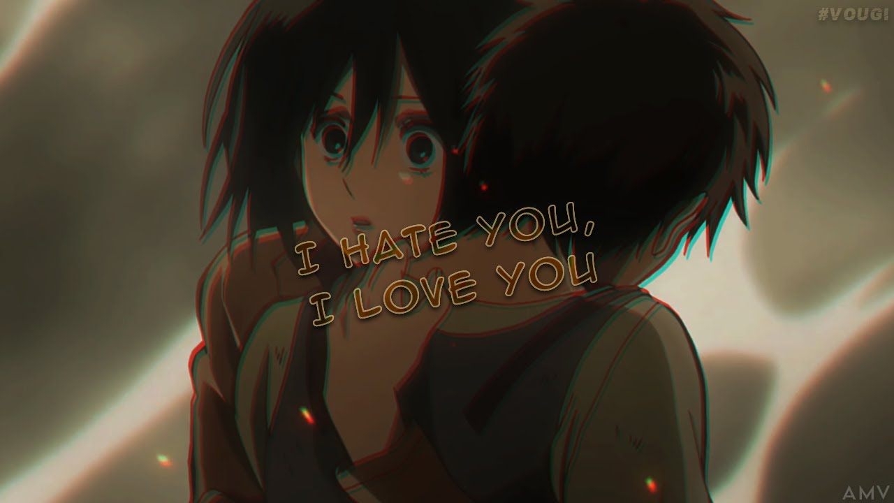 Eren x Mikasa [AMV] - i hate you, i love you - YouTube