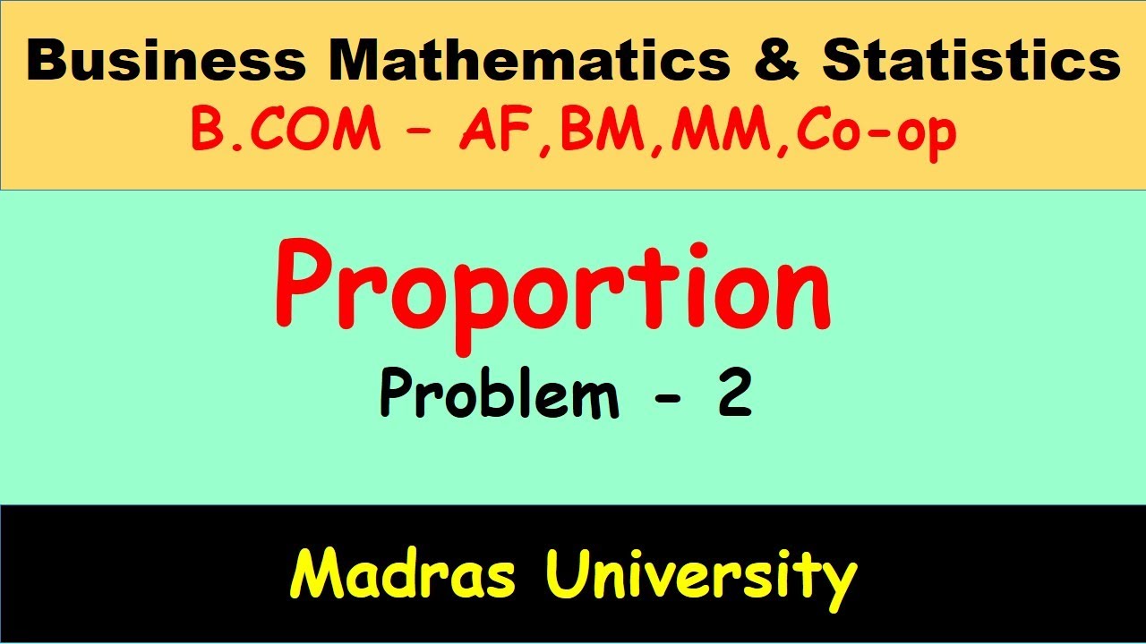 Problem 2 - Proportions Business Mathematics & Stats|| Madras ...