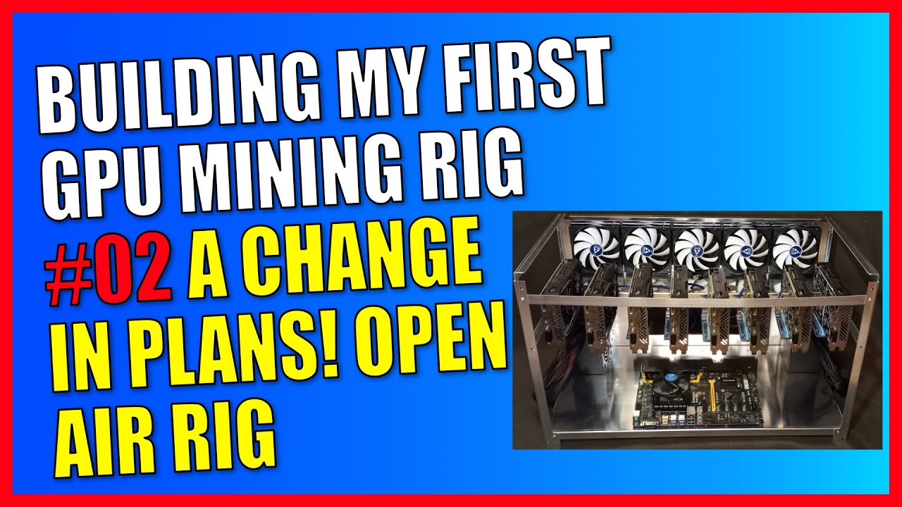 Building My First GPU Mining Rig #02 | Change In Plans To Open Air Rig ...