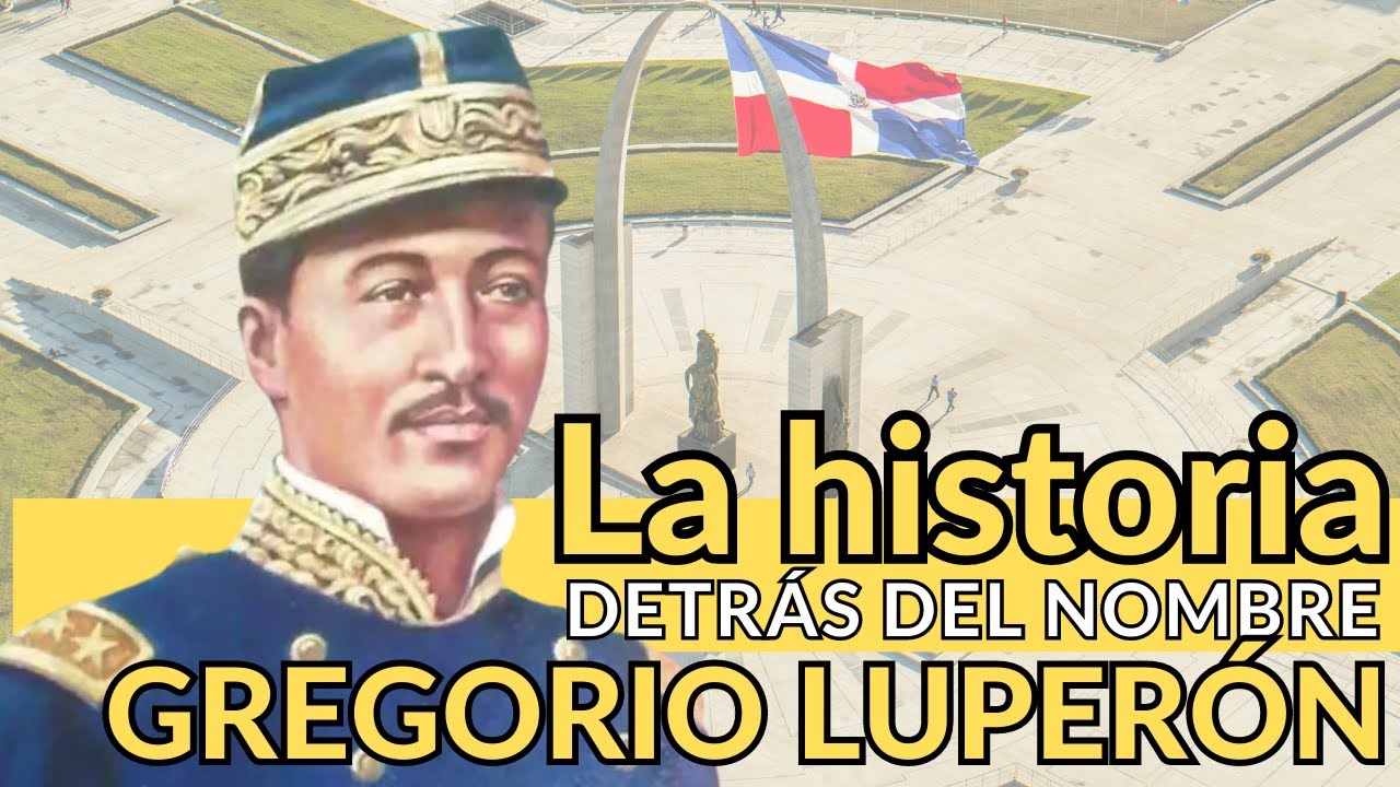 La Historia Detrás del Nombre: Gregorio Luperón - YouTube