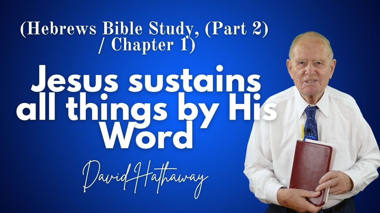 Jesus sustains all things by His Word / Hebrews Bible Study (Part 2 ...