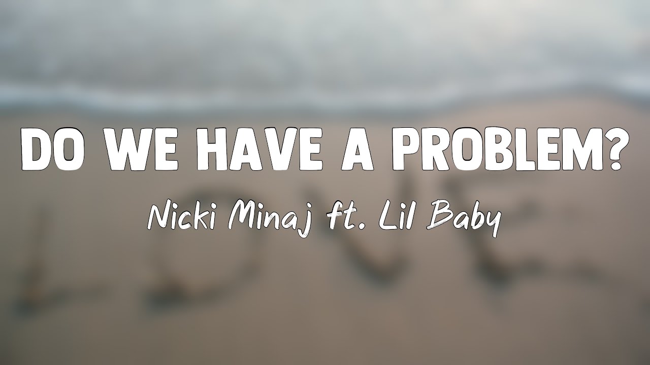 Do We Have A Problem? - Nicki Minaj ft. Lil Baby (Lyrics) 🌹 - YouTube