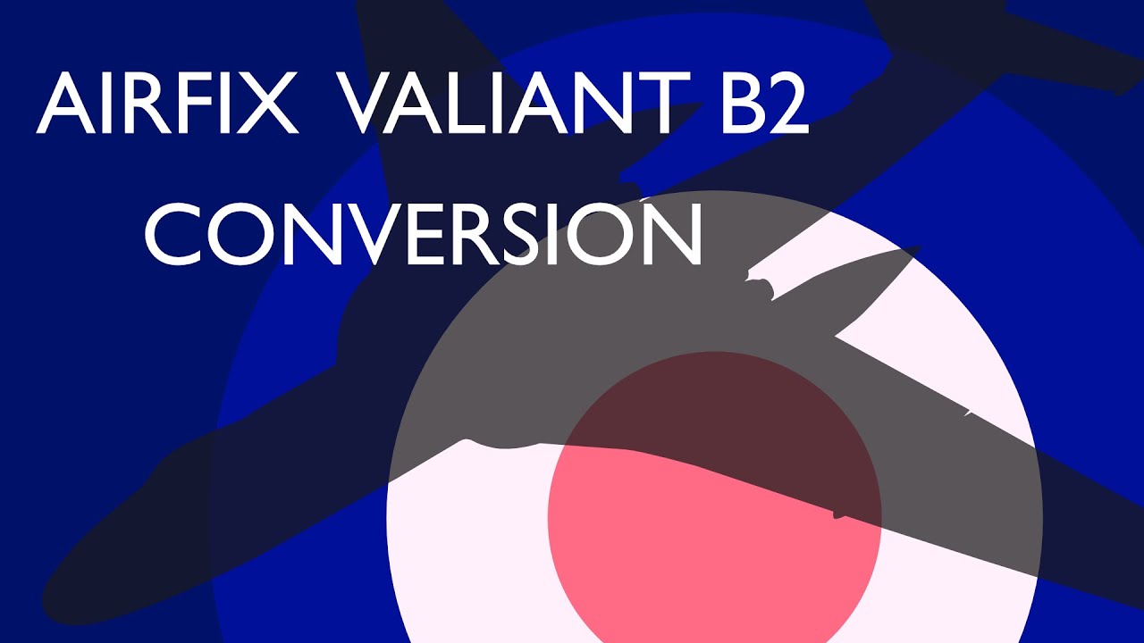 Airfix Valiant B2 Conversion - YouTube