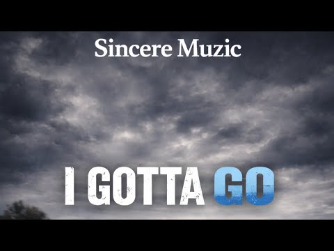 I Gotta Go - Sincere Muzic - YouTube