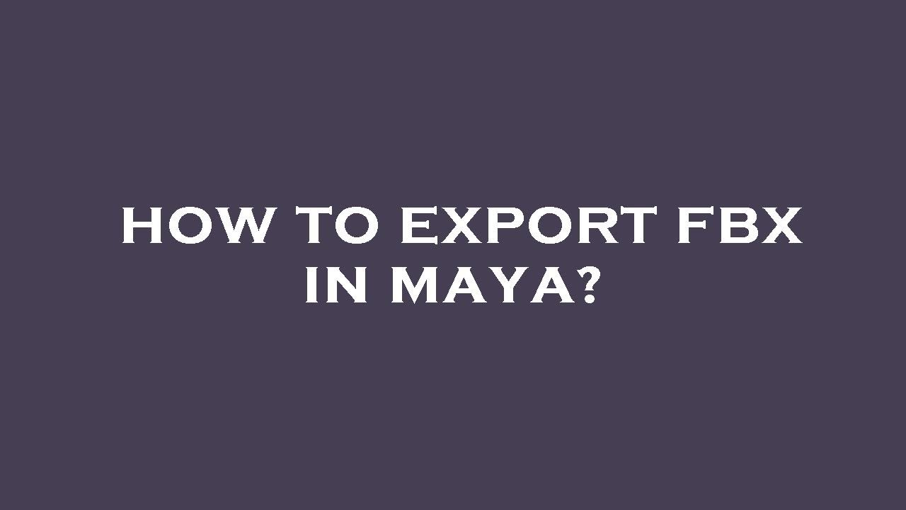How To Export Fbx In Maya YouTube How To Export Fbx In Maya YouTube