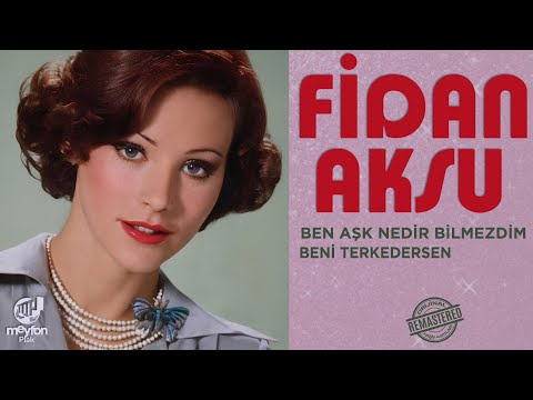 Fidan Aksu - Ben Aşk Nedir Bilmezdim / Beni Terkedersen