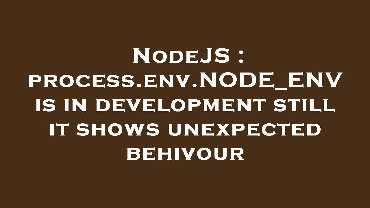 NodeJS Process env NODE ENV Is In Development Still It Shows nodejs-process-env-node-env-is-in-development-still-it-shows