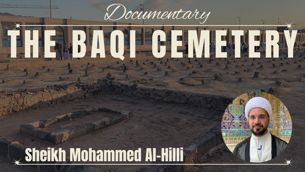 THE BAQI CEMETERY | Documentary | Sheikh Mohammed Al-Hilli - YouTube