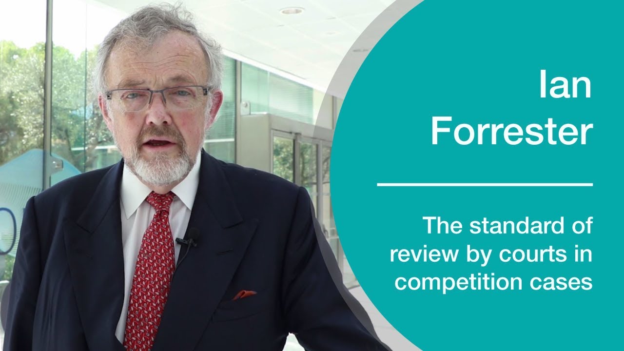 Judge Ian Forrester on the standard of review by courts in competition ...
