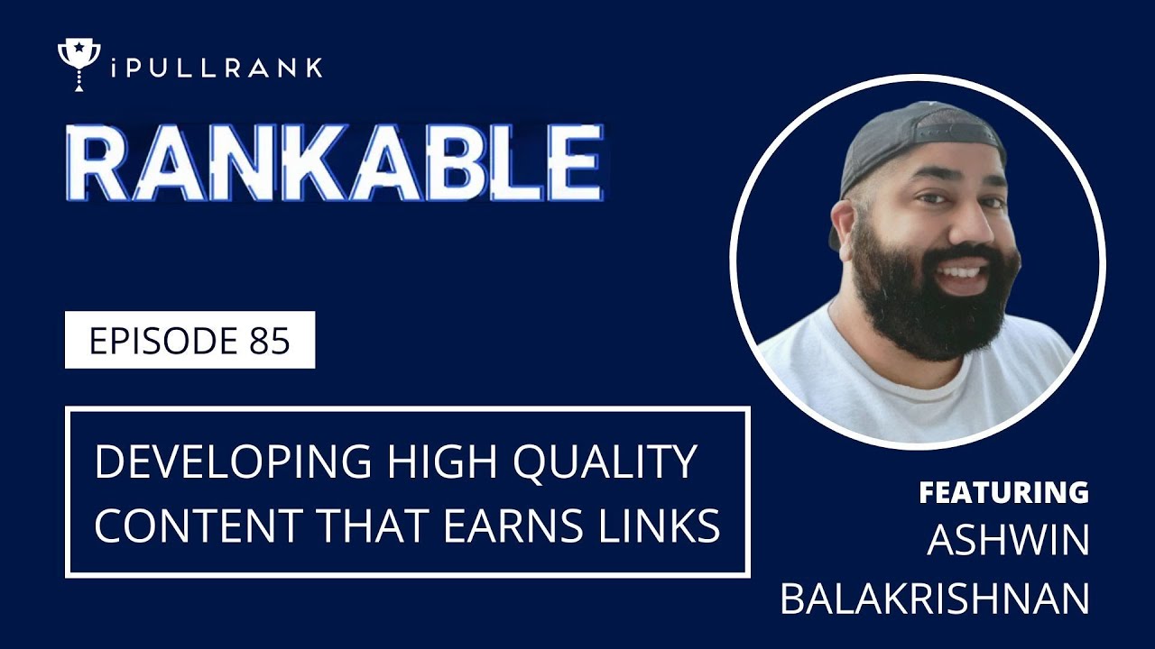Developing High Quality Content That Earns Links ft Ashwin Balakrishnan - Rankable Ep. 85 - YouTube