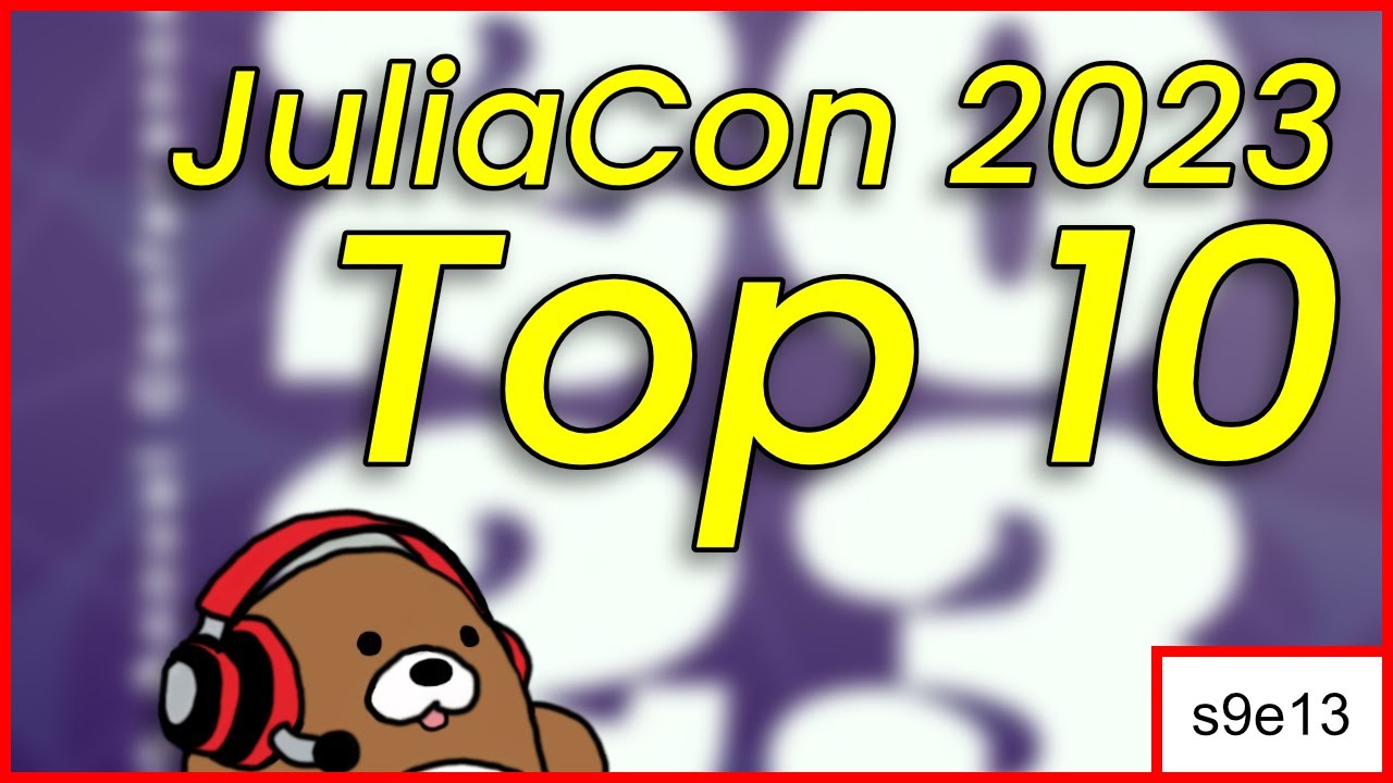 [09x13] Top 10 JuliaCon 2023 Presentations | A Viewer's Guide to JuliaCon, JuMP-dev and SciMLCon ...
