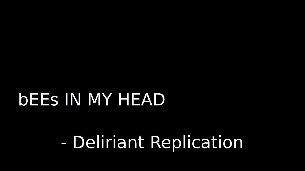 bEEs IN MY HEAD - Deliriant Replication - YouTube