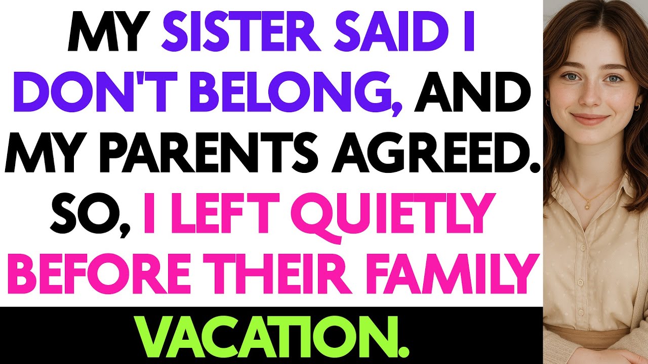 My Sister Said I Don't Belong, And My Parents Agreed. So, I Left ...