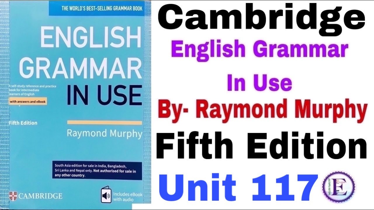 Fifth Edition Unit 117 English Grammar in use by Raymond Murphy | Unit ...