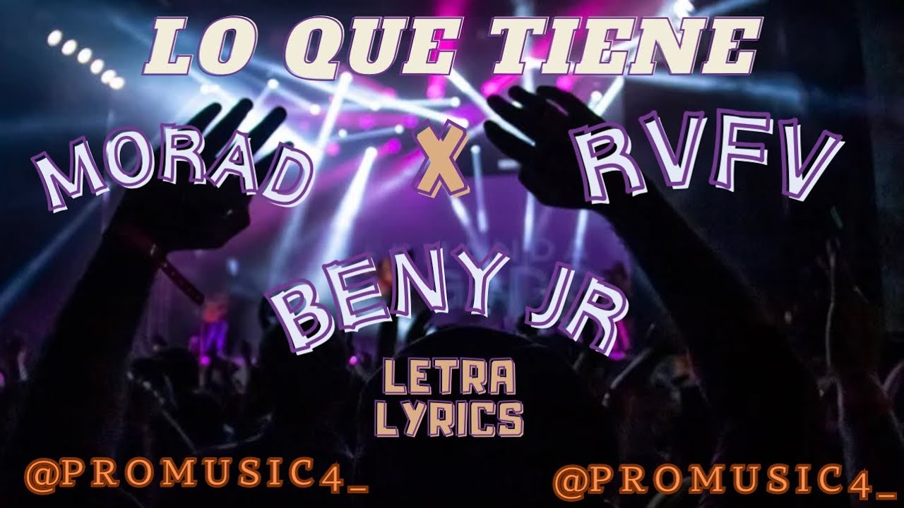 Lo que tiene - MORAD x BENY JR x RVFV - {Letra/Lyrics} - YouTube