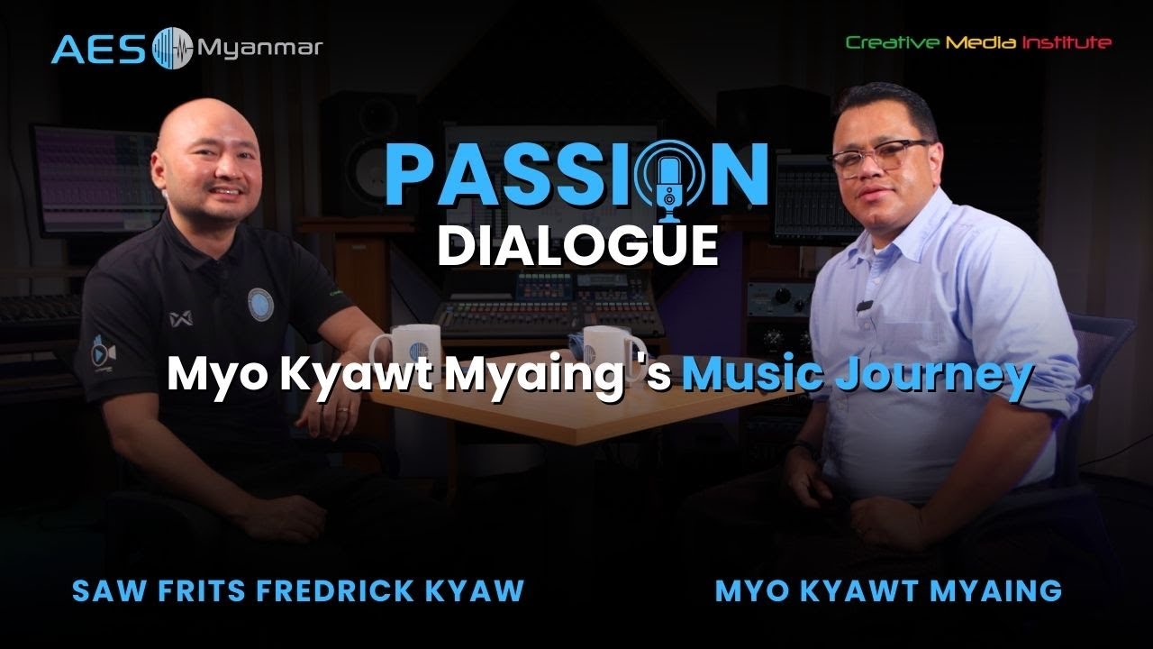 Passion Dialogue | Episode -2 | Myo Kyawt Myaing (Final part) Myo Kyawt Myaing 's Music Journey ...