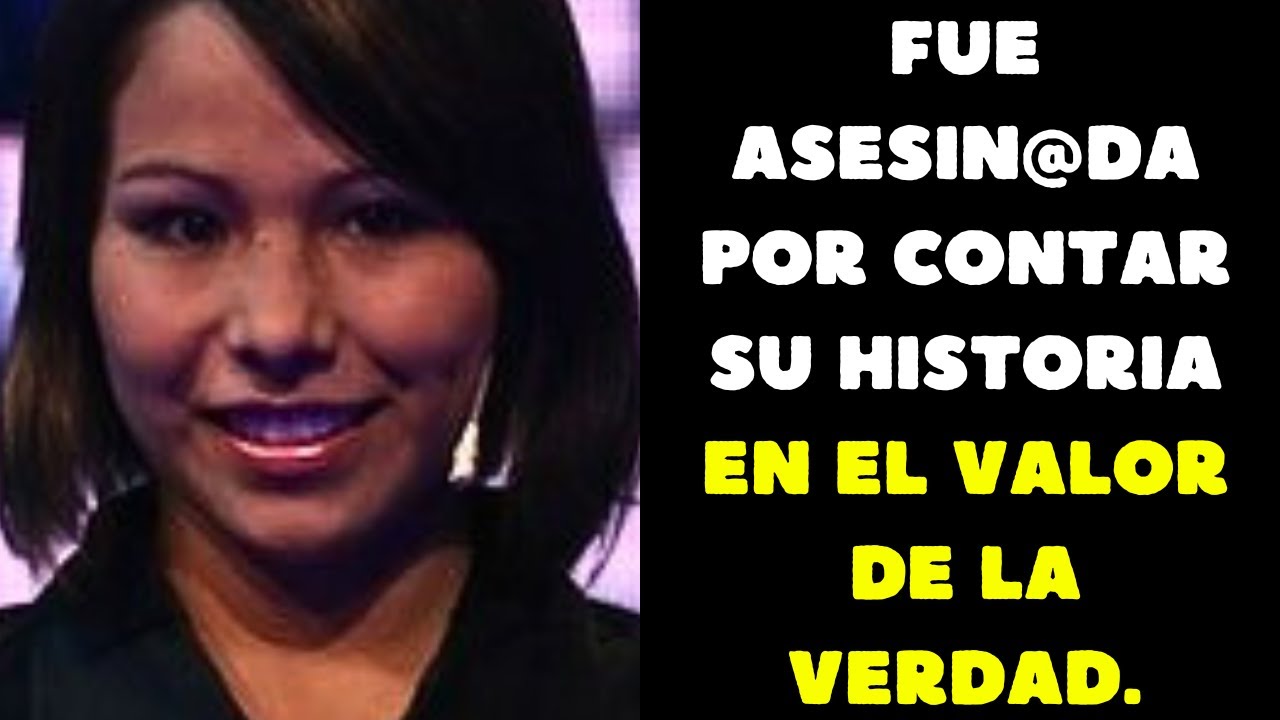 Fue ASESIN@DA por CONTAR su HISTORIA en el VALOR DE LA VERDAD. El Caso ...