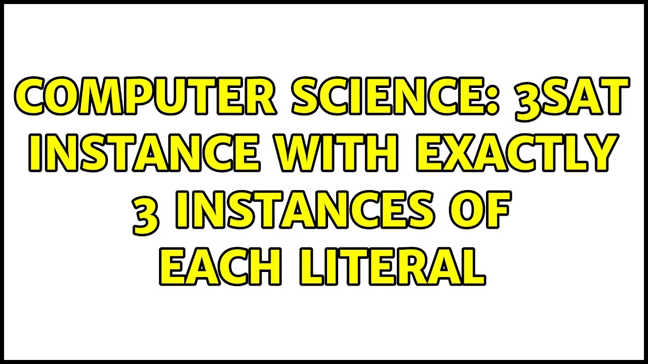 Computer Science: 3SAT instance with EXACTLY 3 instances of each ...