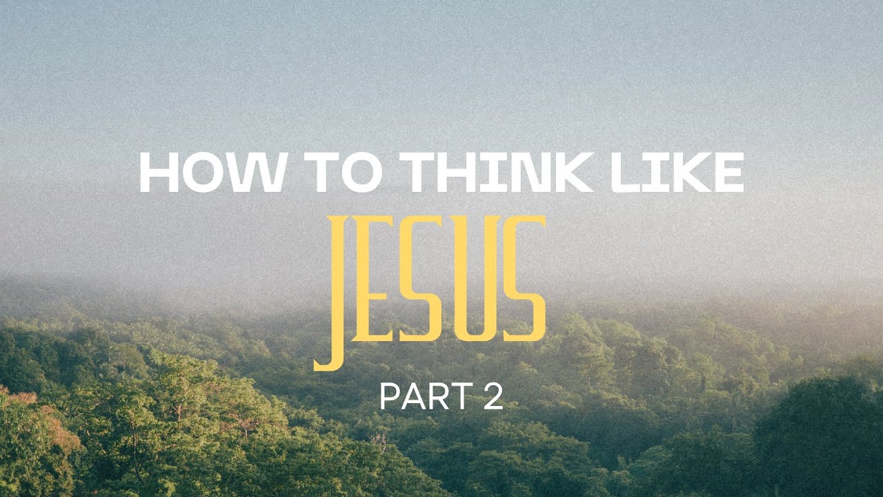 How to Think Like Jesus - Part 2 - YouTube