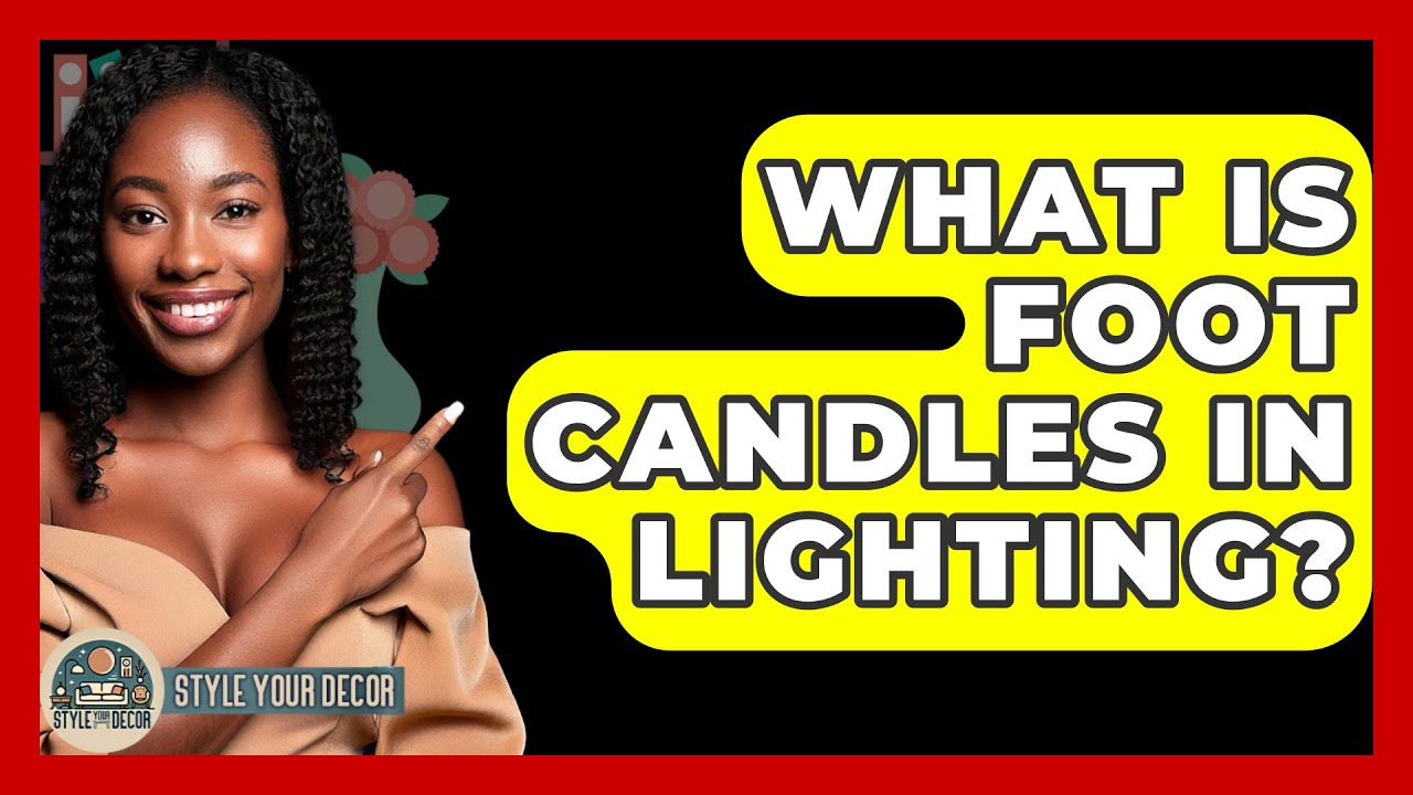 What Is Foot Candles In Lighting? - Style Your Decor - YouTube
