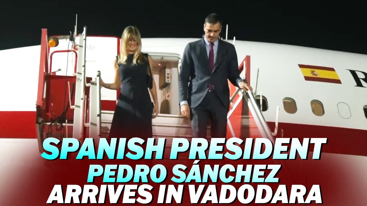 Spanish President Pedro Sánchez arrives in Vadodara | Gujarat | India ...