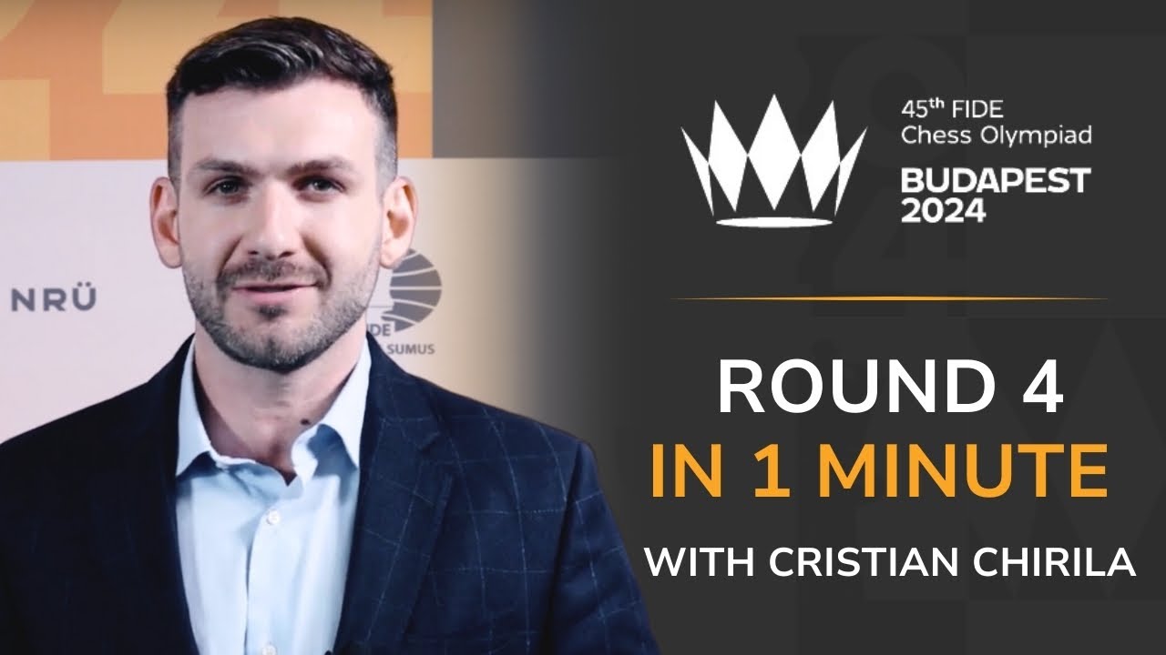 ROUND 4 IN 1 MINUTE WITH CRISTIAN CHIRILA - 45th CHESS OLYMPIAD - YouTube