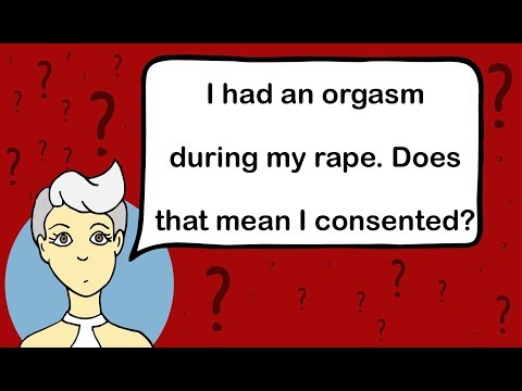 I had an orgasm during my rape, does that mean I consented?