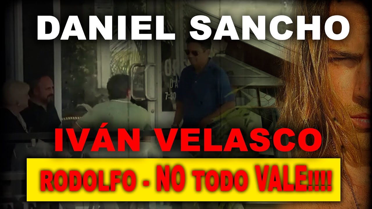 DANIEL SANCHO ¿Quién es IVAN VELASCO? RODOLFO 🔴 NO TODO VALE!!!! 🔴 ...