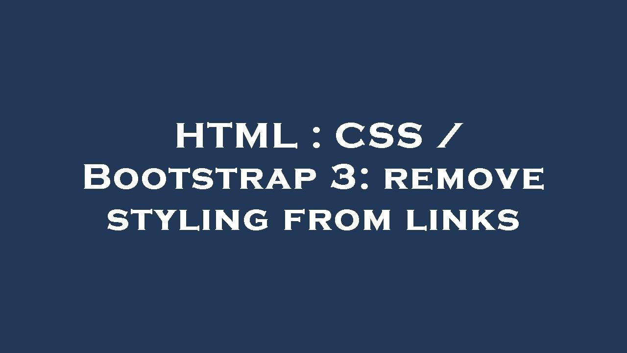 HTML : CSS / Bootstrap 3: remove styling from links - YouTube