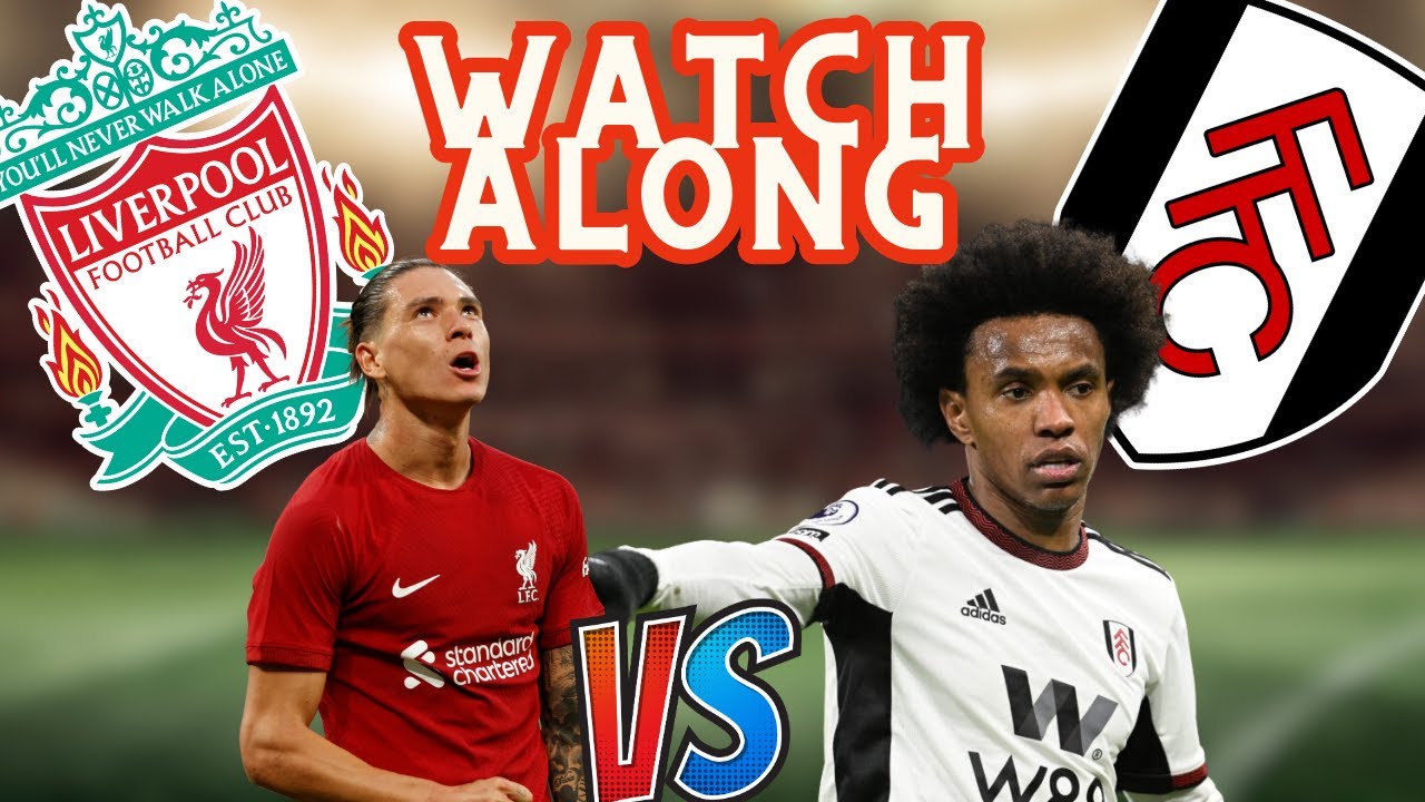 LIVERPOOL FC V FULHAM LIVE WATCH ALONG WED 3 MAY 2023, 8:00PM ANFIELD ...