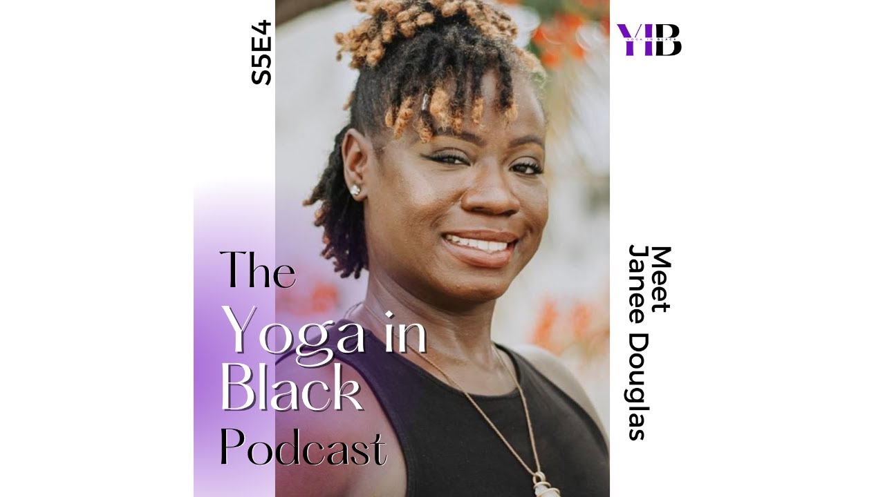 Meet Janee Douglas | The Yoga in Black Podcast | S5E4 - YouTube