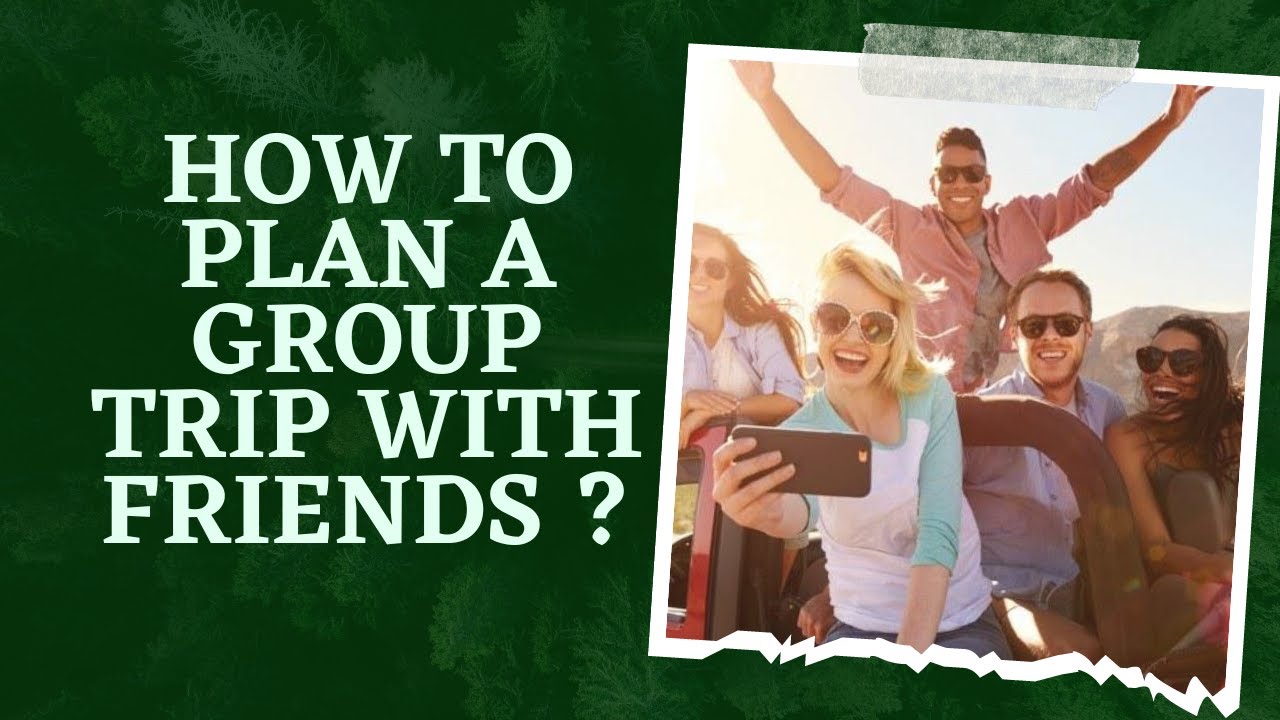 How To Plan A Group Trip With Friends ? - YouTube